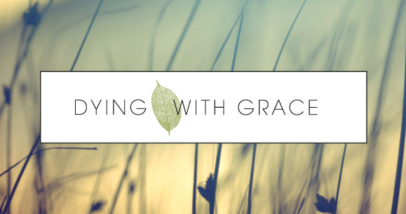 Living and Dying with Grace | Writing and Event Planning